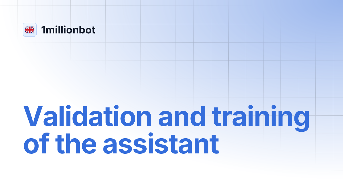 Validation and training of the assistant | 1millionbot