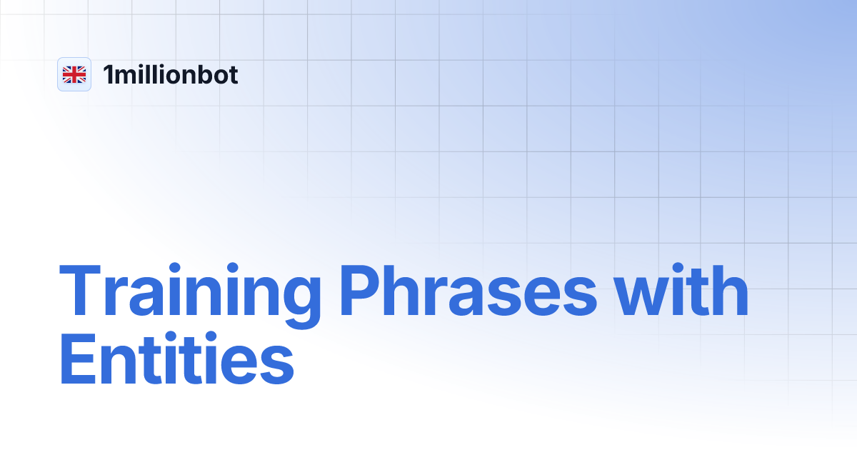 Training Phrases with Entities | 1millionbot